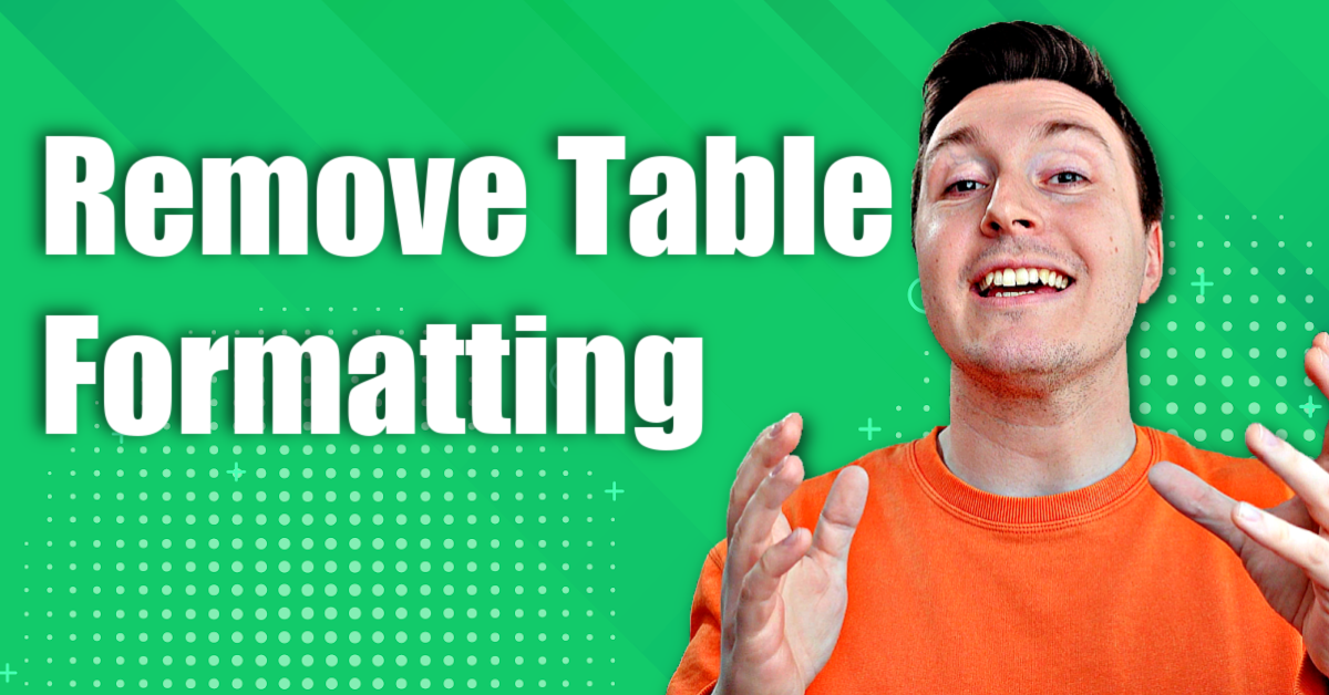 How To Remove Table Formatting In Excel Without Losing Data